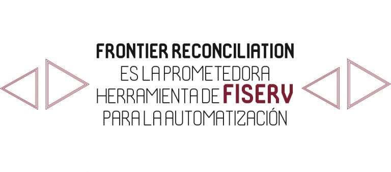 Frontier Reconciliation es la prometedora herramienta de Fiserv para la ...